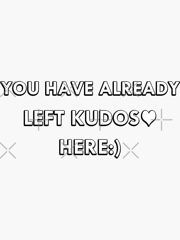 "You Have Already Left Kudos Here:)" Sticker for Sale by R-SuperbDesign ...