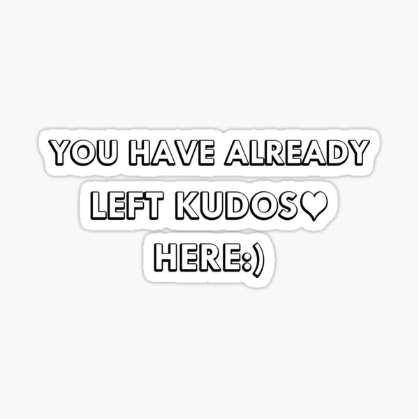 "You Have Already Left Kudos Here:)" Sticker for Sale by R-SuperbDesign ...