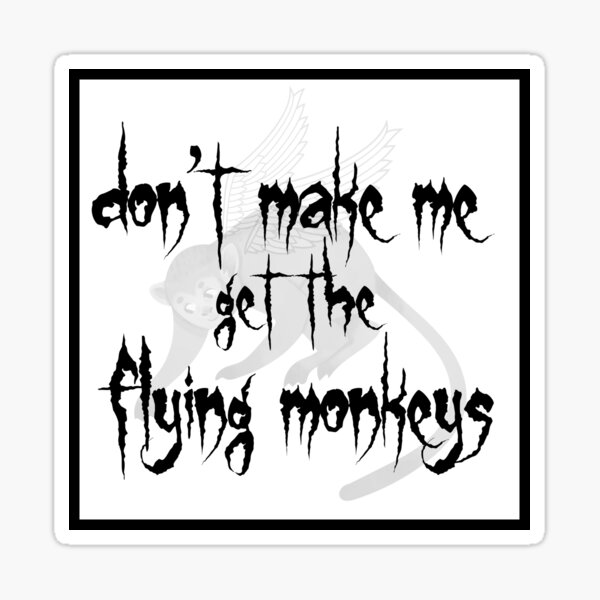 "Don't Make Me Get The Flying Monkeys" Sticker for Sale by CleverCraze ...