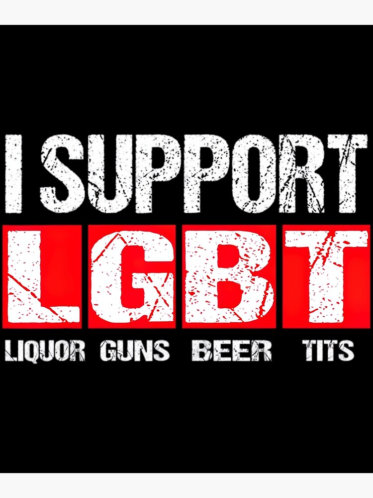 "I Support LGBT Liquor Guns Beer Tits T" Poster for Sale by natsuojuodr ...