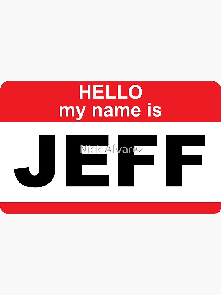 "Hello, My Name is Jeff" Poster for Sale by nickalvarez189 | Redbubble
