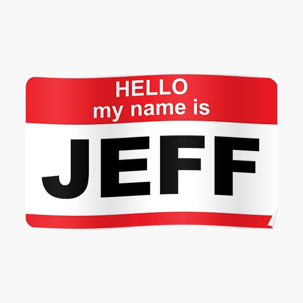 "Hello, My Name is Jeff" Poster for Sale by nickalvarez189 | Redbubble