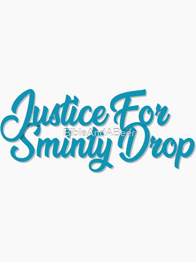 "Justice for Sminty Drop" Sticker for Sale by BibleAndABeer | Redbubble