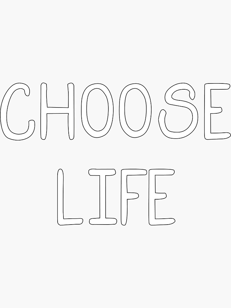 "CHOOSE LIFE on Front + CHOOSE LIFE on White, CHOOSE LIFE" Sticker for ...