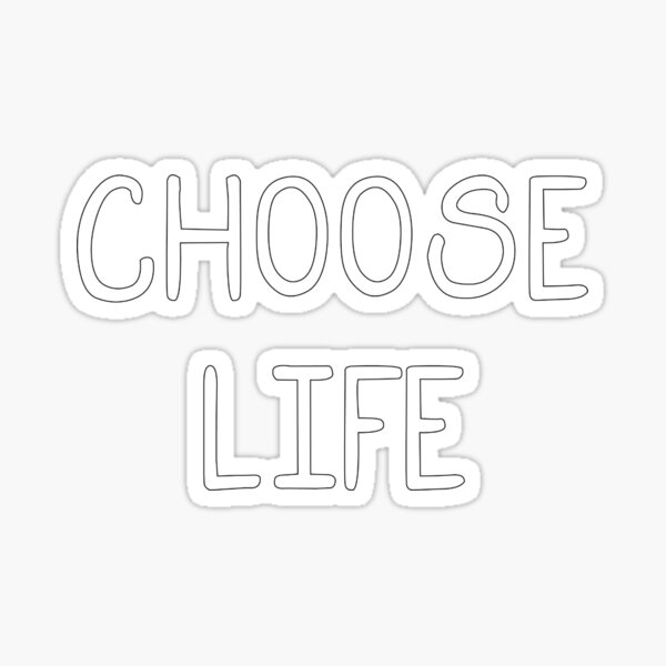 "CHOOSE LIFE on Front + CHOOSE LIFE on White, CHOOSE LIFE" Sticker for ...
