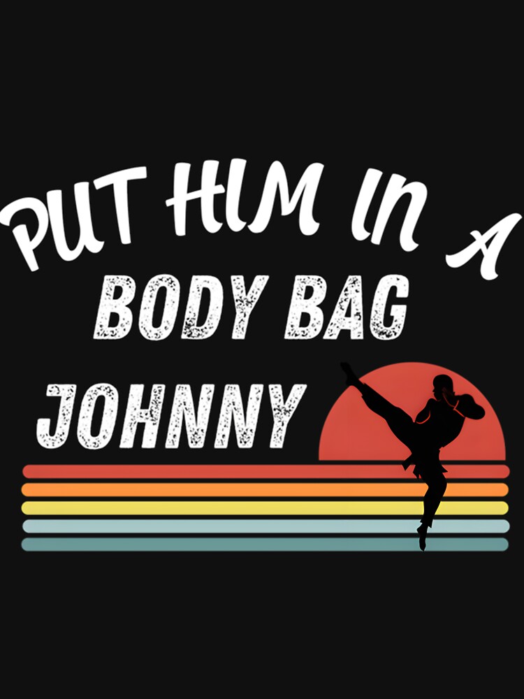 "funny 80&s movie quote for men from Karate Kid Put him in a body bag ...
