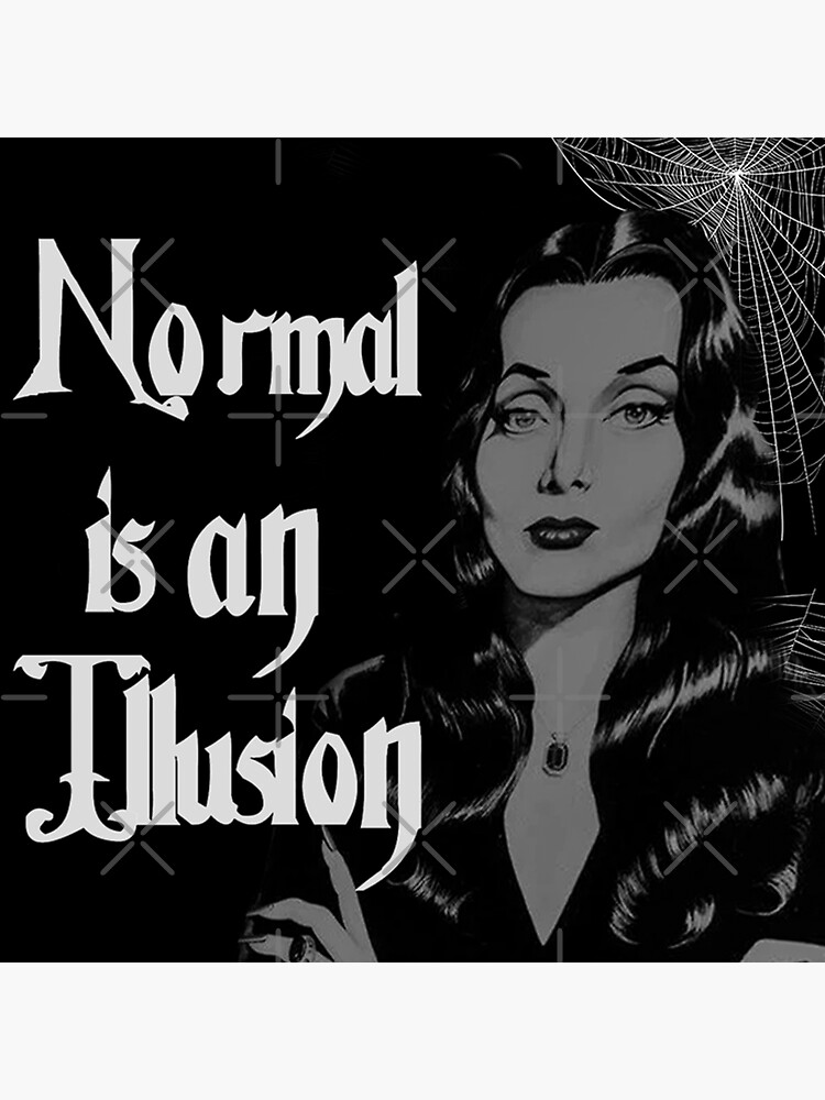 "Morticia Addams-Normal is an illusion" Sticker for Sale by maworld ...