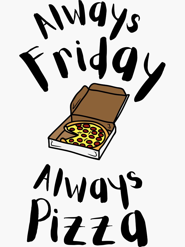"Always Pizza Friday" Sticker for Sale by WoodenT | Redbubble