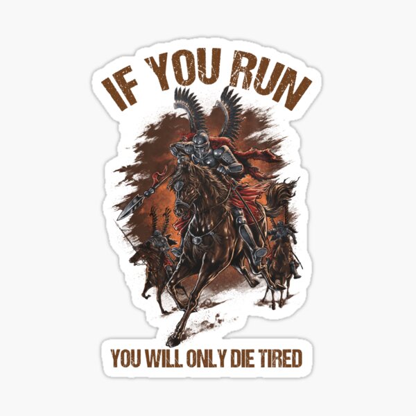 "If You Run You Will Only Die Tired Winged Hussars" Sticker for Sale by ...