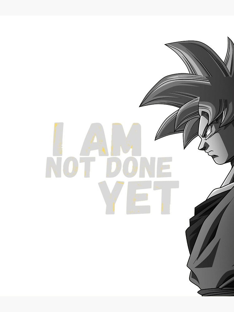 "Goku - I am not done yet" Poster for Sale by Solimanstore | Redbubble