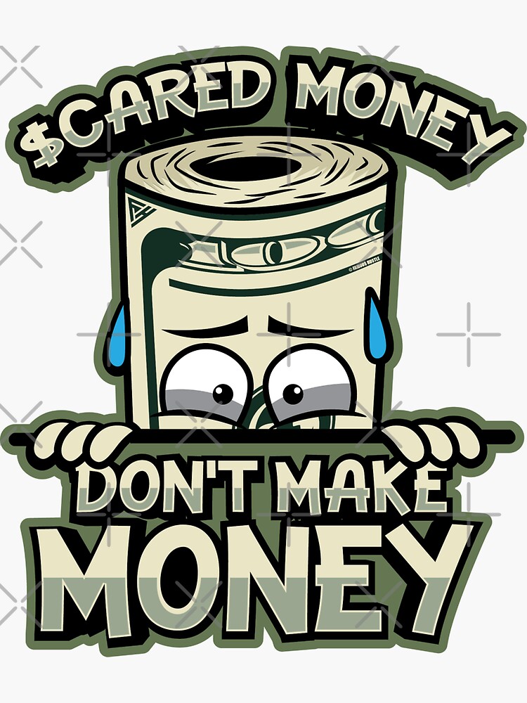 "Scared Money Don't Make No Money!" Sticker for Sale by AGillis691 ...