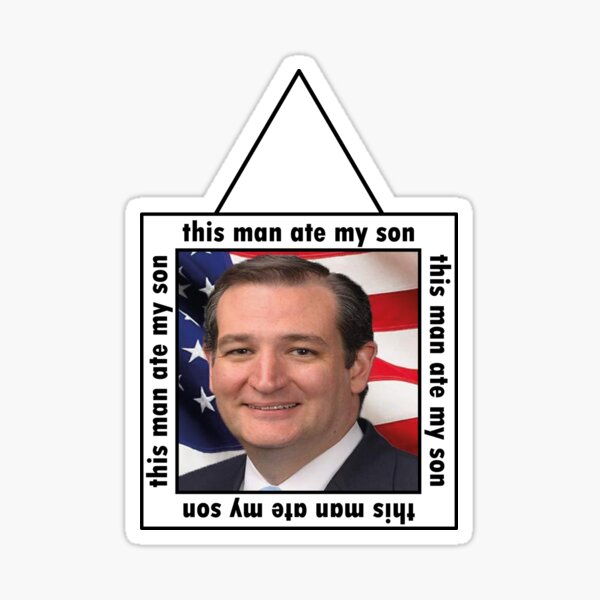 "This Man Ate My Son Meme Funny Ted Cruz" Sticker for Sale by Burcuvazi ...