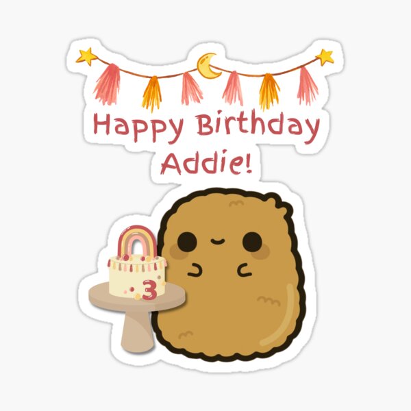 "Happy Birthday Addie | Chicken nugget | Custom Order" Sticker for Sale ...