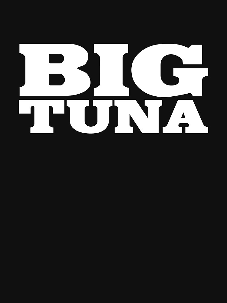 "Big Tuna" T-shirt for Sale by nateross40 | Redbubble | big tuna t ...