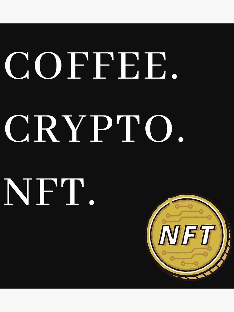 "Classic Cryptocurrency | Coffee. Crypto. NFT " Poster for Sale by ...