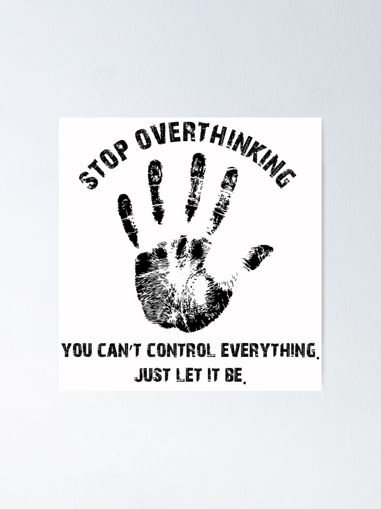 Stop Overthinking You Cant Control Everything Motivational Poster