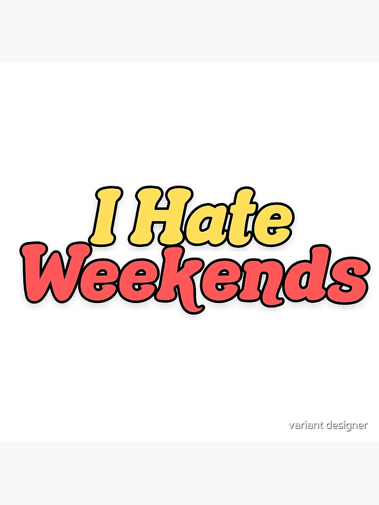 Hate Weekend Quotes