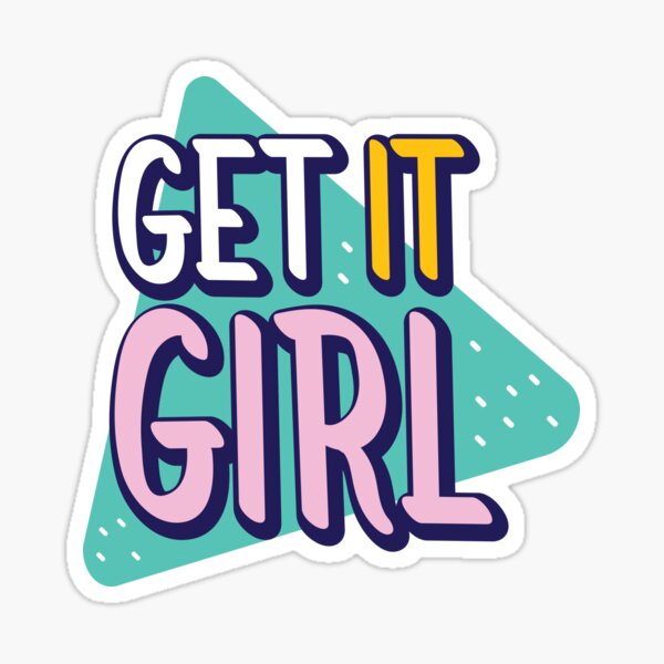 "Get It Girl You Got It" Sticker for Sale by Wehavefun | Redbubble
