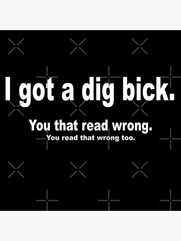 Dig Bick Quotes I Got A Dig Bick 2.25" Button | CafePress