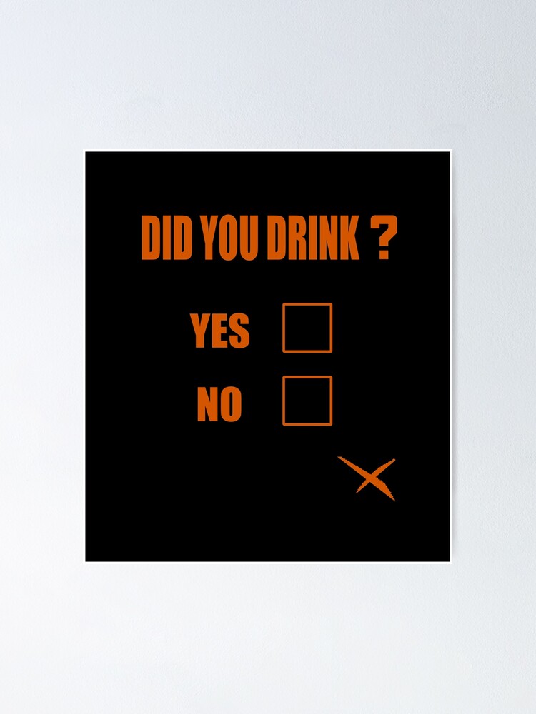 "Did you drink yes or no - funny quote, sarcastic quote" Poster for ...