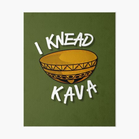 "I Knead Kava: Kava Lovers Design" Art Board Print for Sale by ...