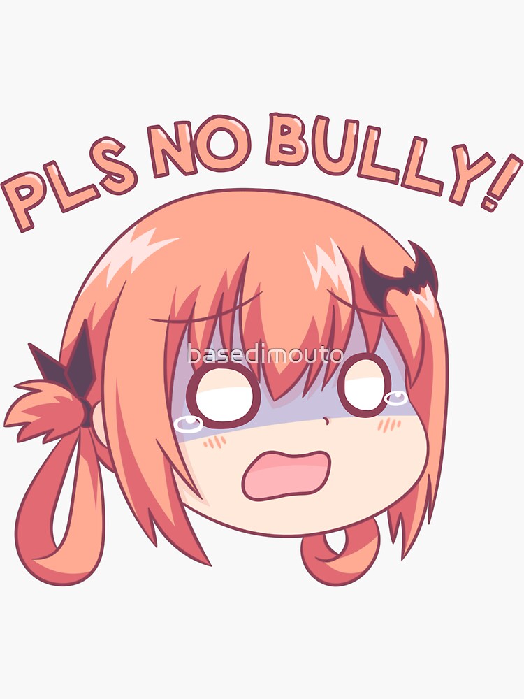 "PLS NO BULLY!" Sticker for Sale by basedimouto | Redbubble