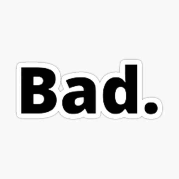 "Bad." Sticker for Sale by ED-TDesigns | Redbubble