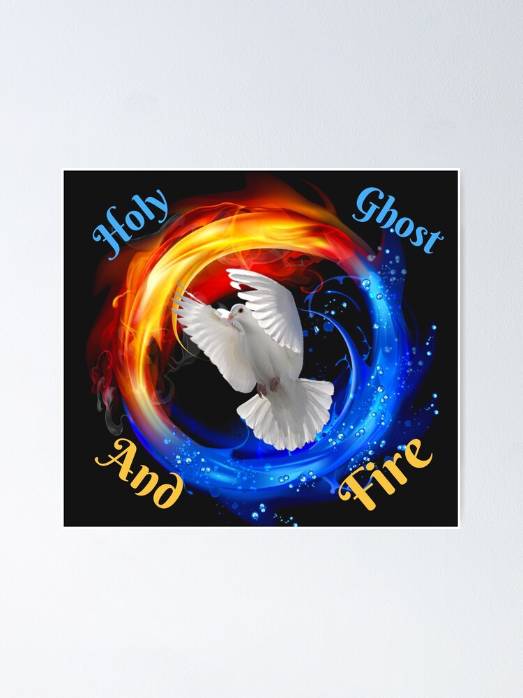 "Holy Ghost and Fire" Poster for Sale by SwordofGod | Redbubble