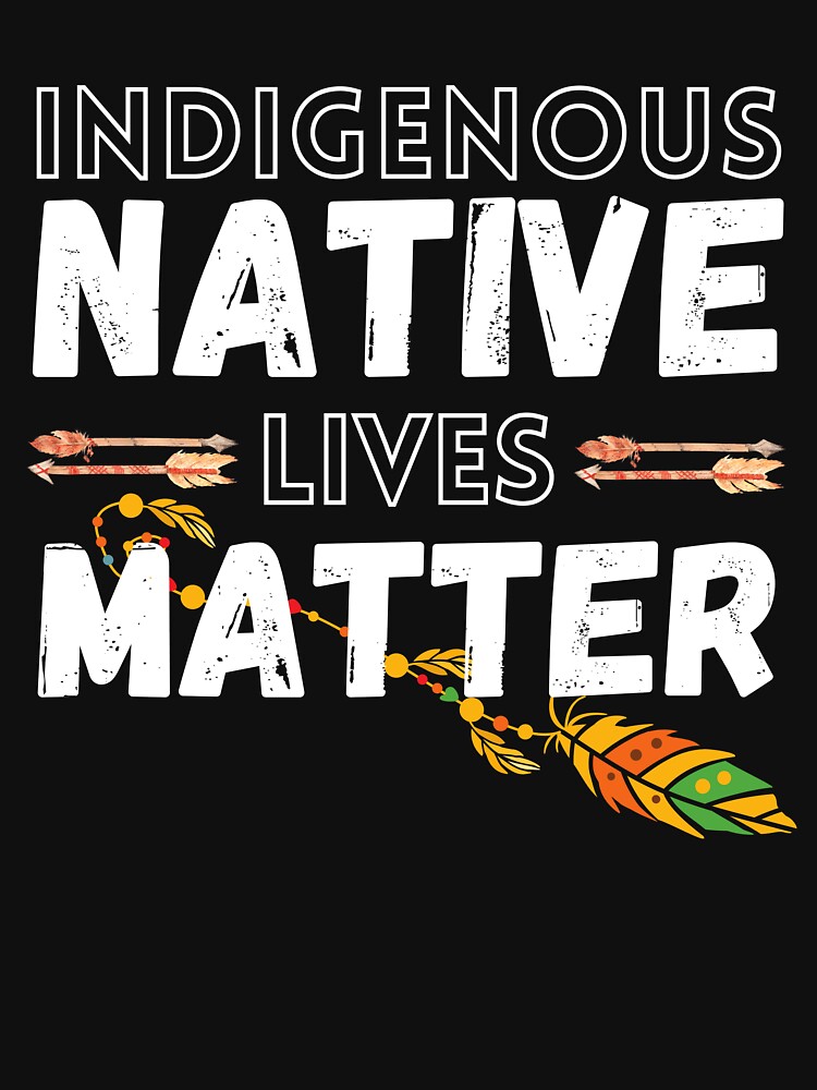 "Indigenous Native Lives Matter Native US Day Indian Heritage People Pride" T-shirt for Sale by ...