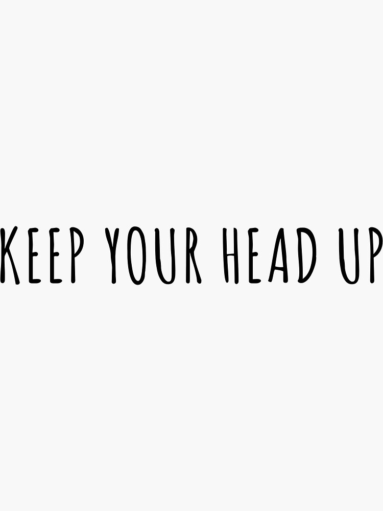 "Keep Your Head Up" Sticker for Sale by ForestWarlock | Redbubble