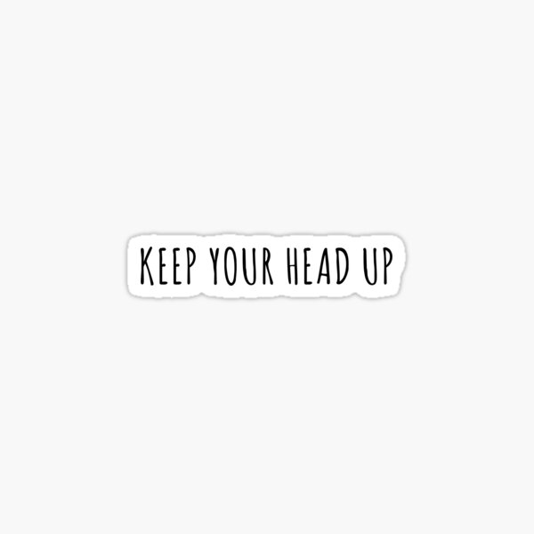"Keep Your Head Up" Sticker for Sale by ForestWarlock | Redbubble