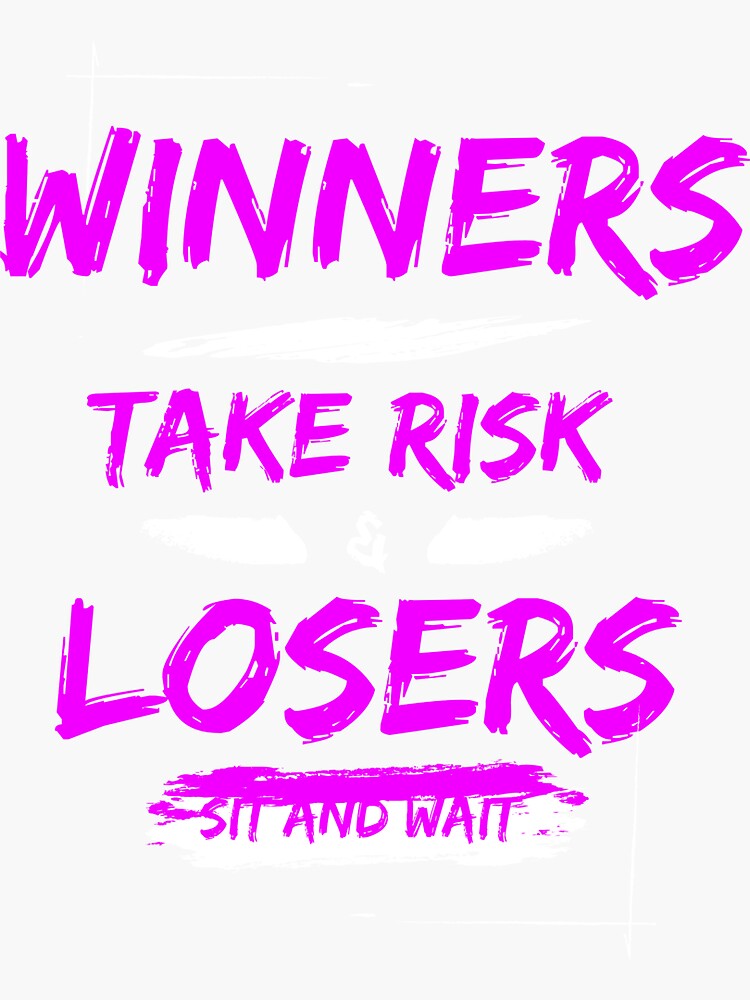 "winner take risk & loser sit and wait " Sticker for Sale by SoliDDrop1 ...