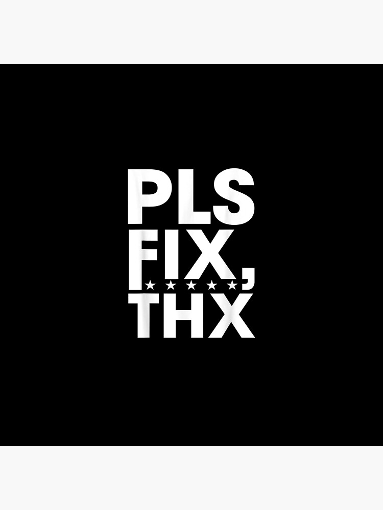 "PLS FIX THX" Poster for Sale by khaledkorichi | Redbubble