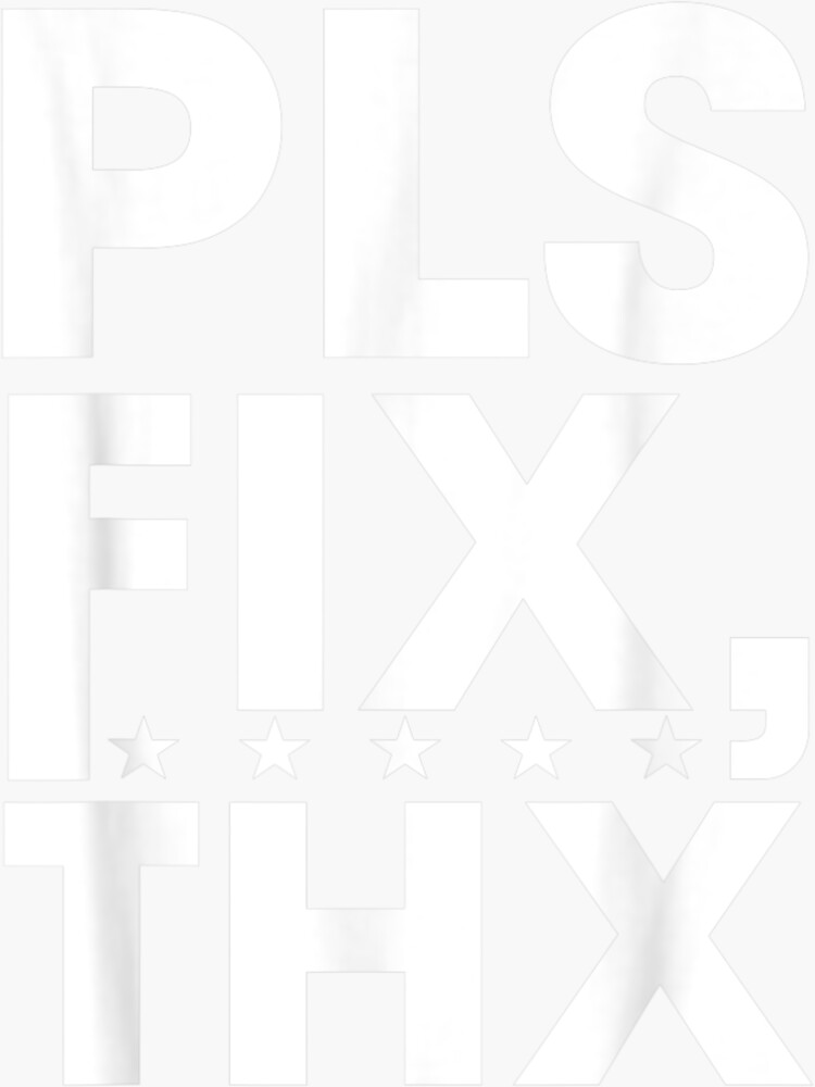 "PLS FIX THX" Sticker for Sale by khaledkorichi | Redbubble