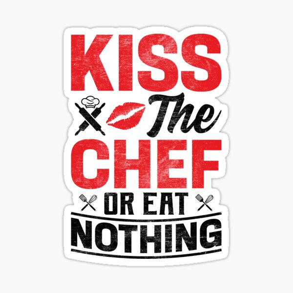 "Kiss the Chef or Eat Nothing funny cooking quote cook" Sticker for ...