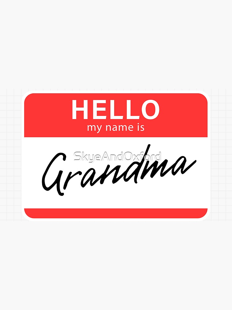 "Hello My Name is Grandma" Sticker for Sale by SkyeAndOxford | Redbubble