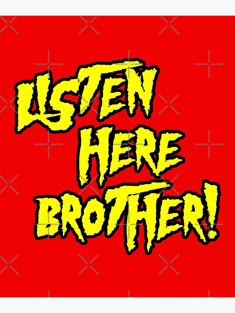 "Listen Here Brother - Pro Wrestling" Poster for Sale by kayfabebroken ...