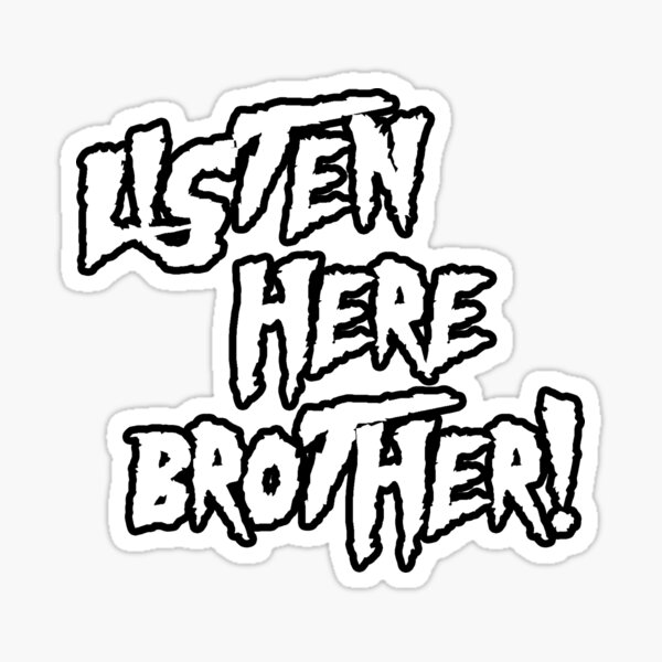 "Listen Here Brother - Pro Wrestling" Sticker for Sale by kayfabebroken ...