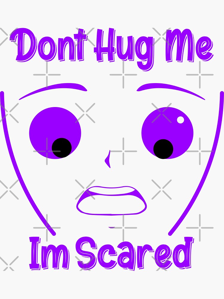 "Dont Hug Me Im Scared. no hug fun with friend." Sticker for Sale by ...