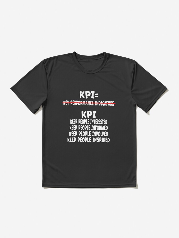 "KPI Keep People Interested Informed Involved Inspired" Active T-Shirt ...