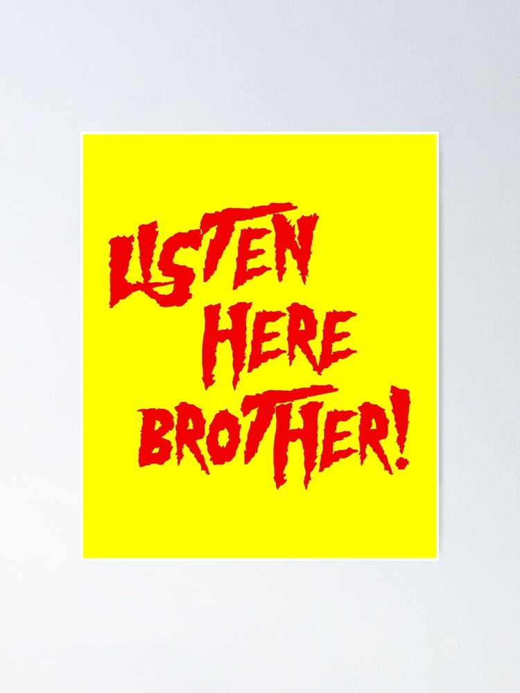 "Listen Here Brother - Pro Wrestling" Poster for Sale by kayfabebroken ...