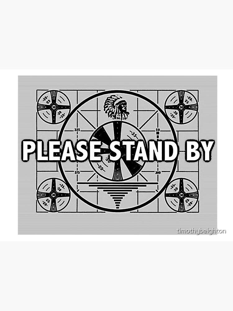 "Please stand by TV card." Poster for Sale by timothybeighton | Redbubble