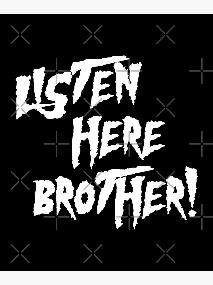 "Listen Here Brother - Pro Wrestling" Poster for Sale by kayfabebroken ...