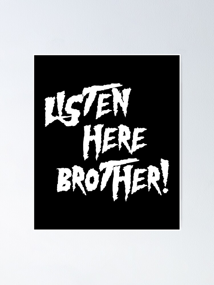 "Listen Here Brother - Pro Wrestling" Poster for Sale by kayfabebroken ...