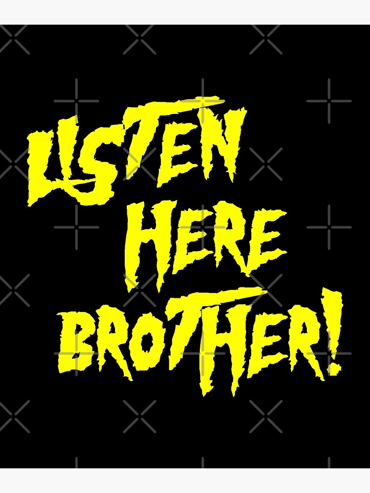 "Listen Here Brother - Pro Wrestling" Poster for Sale by kayfabebroken ...
