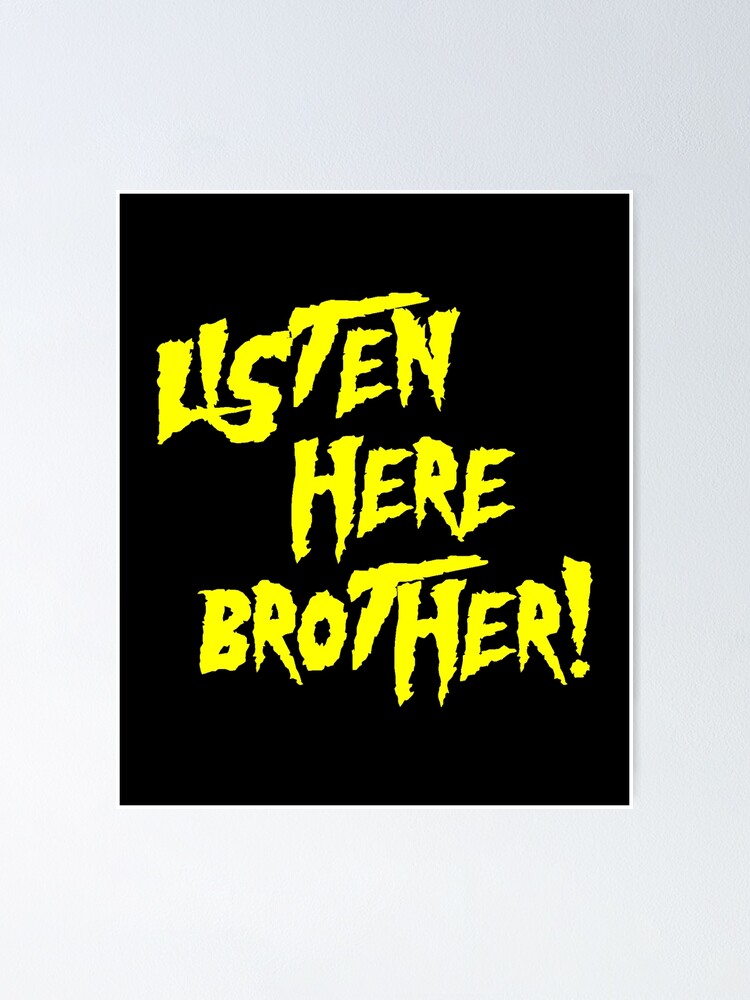 "Listen Here Brother - Pro Wrestling" Poster for Sale by kayfabebroken ...