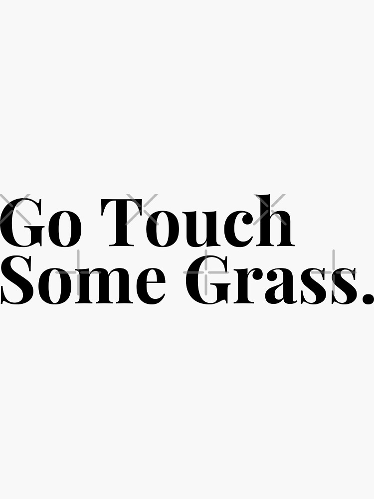 "Go Touch Some Grass (Black Text)" Sticker for Sale by SolGalaxyDesign ...