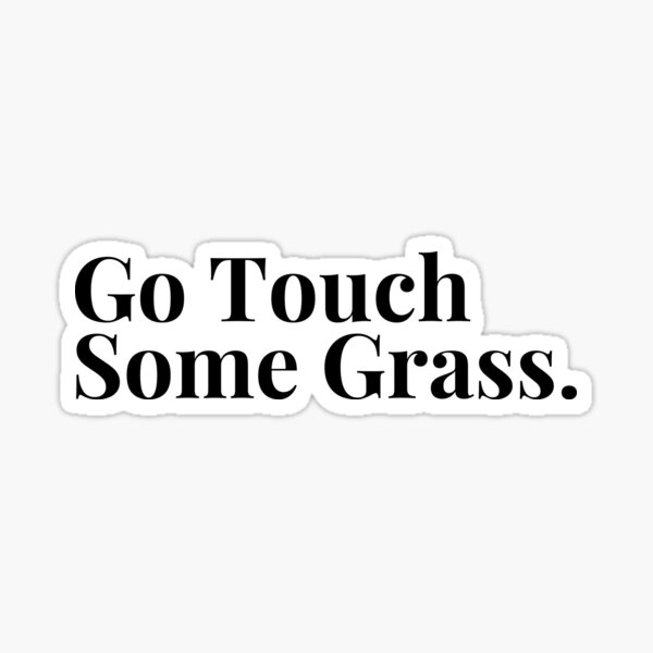 Go Touch Some Grass Black Text Sticker For Sale By Solgalaxydesign Redbubble