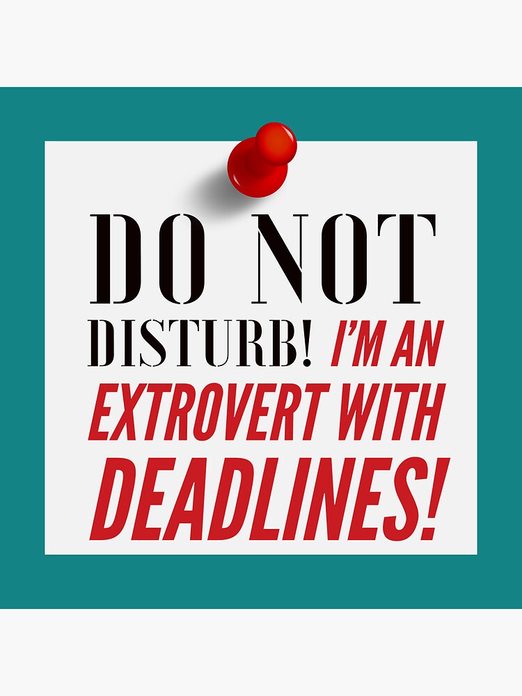 "Do not disturb! I’m an extrovert with deadlines!" Sticker for Sale by ...