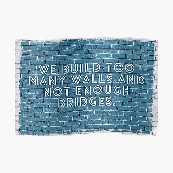 "We build many walls and not enough bridges." Poster for Sale by Esoo11 ...